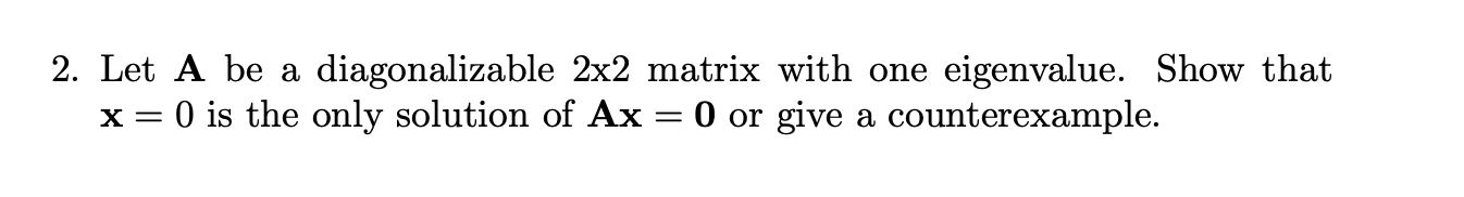 Solved 2. Let A be a diagonalizable 2x2 matrix with one | Chegg.com