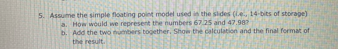 Solved 5. Assume the simple floating point model used in the | Chegg.com