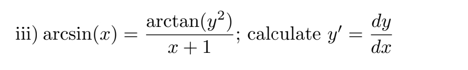 Solved iii) arcsin(x)=x+1arctan(y2); calculate y′=dxdy | Chegg.com