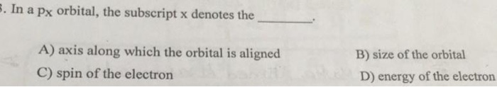 Solved . In a px orbital, the subscript x denotes the A) | Chegg.com