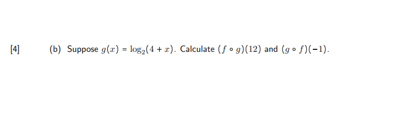 Solved (b) Suppose g(x) = log2 (4 + r). Calculate (fog)(12) | Chegg.com