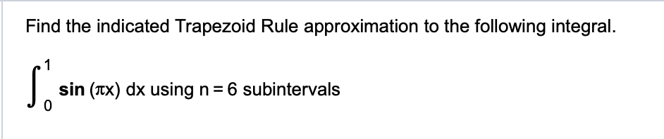 Solved Find the indicated Trapezoid Rule approximation to | Chegg.com
