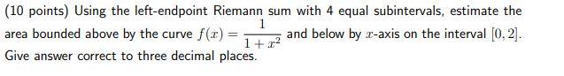 Solved 1 (10 points) Using the left-endpoint Riemann sum | Chegg.com