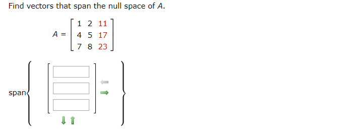 Solved Find vectors that span the null space of A. 1 2 11 7 | Chegg.com