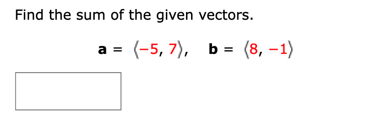 Solved Find the sum of the given vectors. a= −5,7 ,b= 8,−1 | Chegg.com