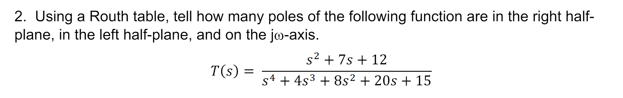Solved 2. Using a Routh table, tell how many poles of the | Chegg.com
