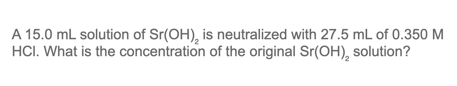 Solved A 15.0 mL solution of Sr(OH)2 is neutralized with | Chegg.com
