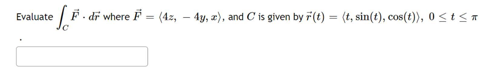 Solved Evaluate ∫CF⋅dr where F= 4z,−4y,x , and C is given by | Chegg.com