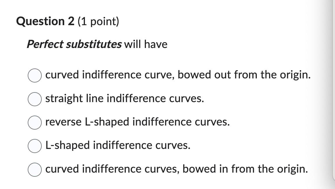 Solved Question 2 (1 point) Perfect substitutes will have | Chegg.com