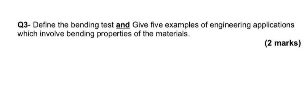 Solved Q3- Define the bending test and Give five examples of | Chegg.com