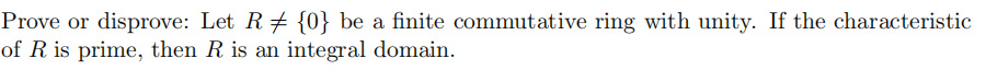 Solved Prove or disprove: Let R+ {0} be a finite commutative | Chegg.com