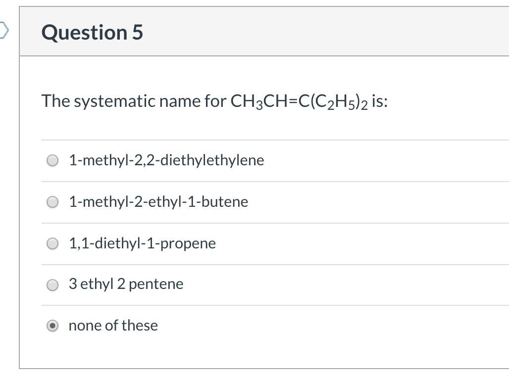 Solved > Question 5 The systematic name for CH3CH=C(C2H5)2 | Chegg.com