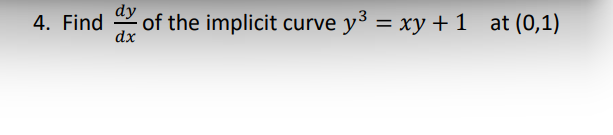 Solved 𝑑𝑥 ﻿of the implicit curve 𝑦 3 = 𝑥𝑦 + 1 ﻿at | Chegg.com