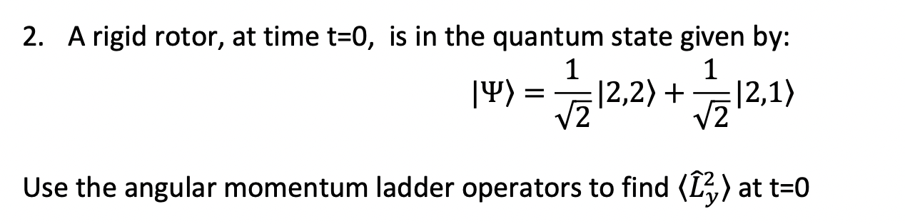 Solved 2. A rigid rotor, at time t=0, is in the quantum | Chegg.com