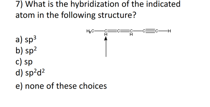Solved 7) What is the hybridization of the indicated atom in | Chegg.com