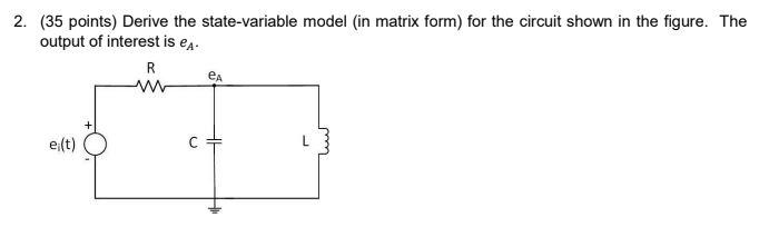 Solved 2. (35 points) Derive the state-variable model (in | Chegg.com
