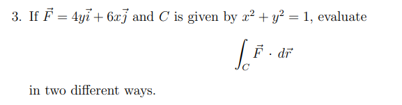 Solved 3. If F=4yi+6xj and C is given by x2+y2=1, evaluate | Chegg.com