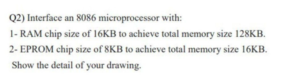 Solved Q2) Interface an 8086 microprocessor with: 1- RAM | Chegg.com