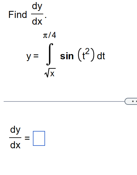 Solved Find dxdy y=∫xπ/4sin(t2)dt dxdy= | Chegg.com