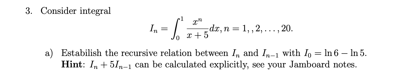 Solved 3. Consider integral In = 5" 21";dz, n = 1,,2, ..., | Chegg.com