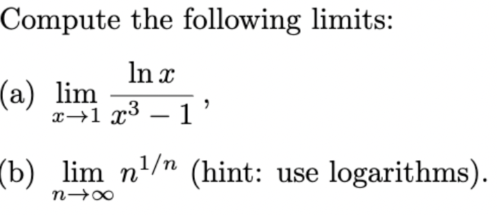 Solved Compute the following limits: (a) limx→1x3−1lnx, (b) | Chegg.com