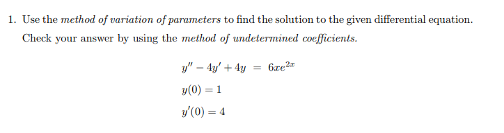 Solved 1 Use The Method Of Variation Of Parameters To Find