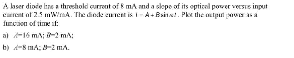 Solved A laser diode has a threshold current of 8 mA and a | Chegg.com