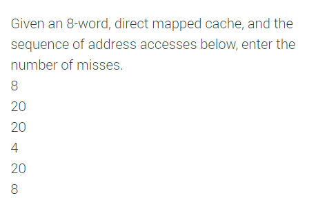 Solved Given an 8-word, direct mapped cache, and the | Chegg.com