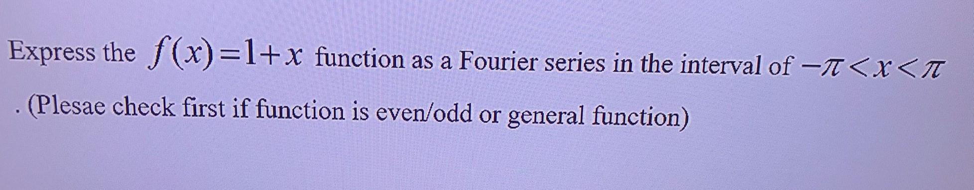 Solved Express the f(x)=1+x function as a Fourier series in | Chegg.com