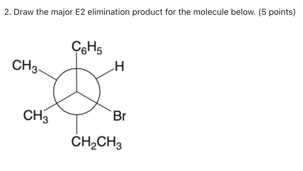 Solved 2. Draw the major E2 elimination product for the | Chegg.com