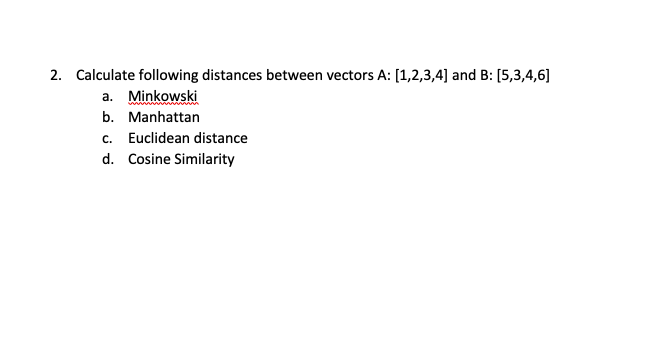 Solved 2. Calculate following distances between vectors A: | Chegg.com