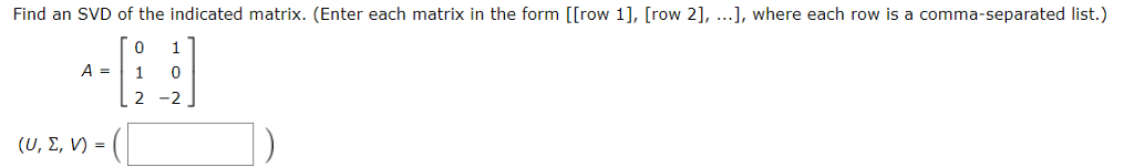 Solved Find an SVD of the indicated matrix. (Enter each | Chegg.com
