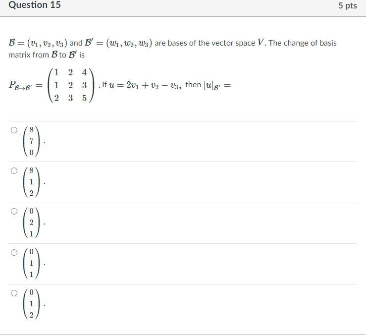 Solved Question 15 5 pts B=(V1, V2, V3) and B' = (W1, W2, | Chegg.com