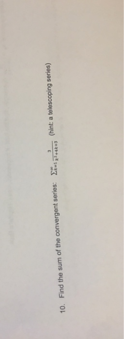Solved 10. Find the sum of the convergen series: (hint: a | Chegg.com