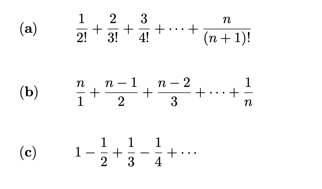 Solved (a) 2!1+3!2+4!3+⋯+(n+1)!n (b) 1n+2n−1+3n−2+⋯+n1 (c) | Chegg.com