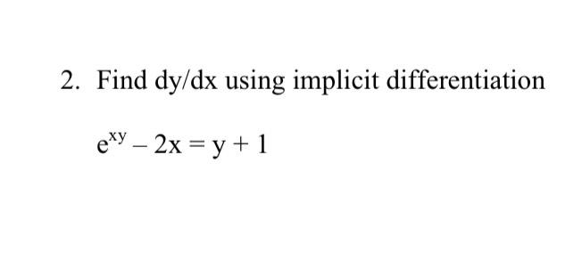 Solved 2. Find dy/dx using implicit differentiation | Chegg.com