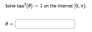 Solved Solve tan”(@) = 1 on the interval [0, 7). | Chegg.com