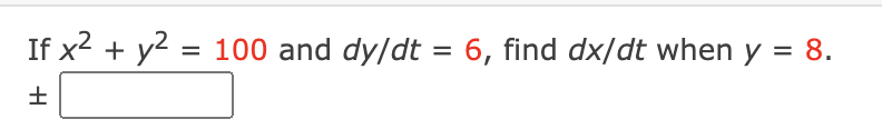 Solved If x2+y2=100 and dy/dt=6, find dx/dt when y=8 ± | Chegg.com
