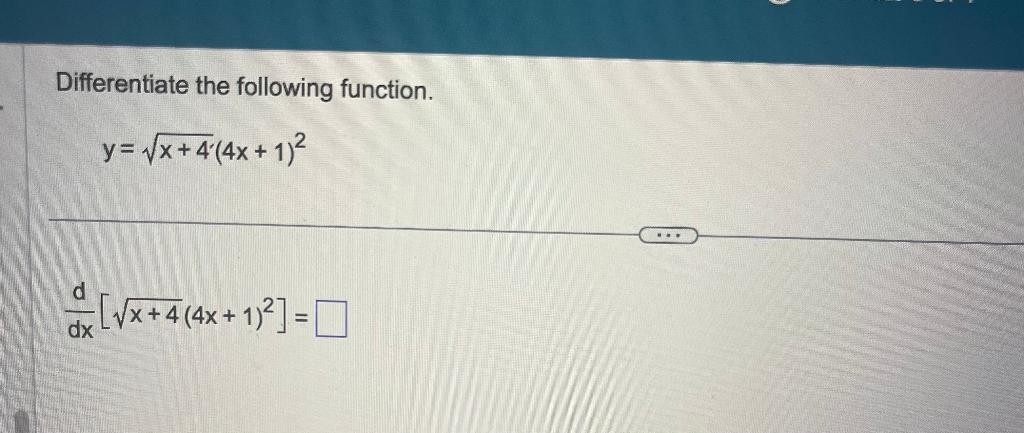 Solved Differentiate the following function. y=x+4(4x+1)2 | Chegg.com
