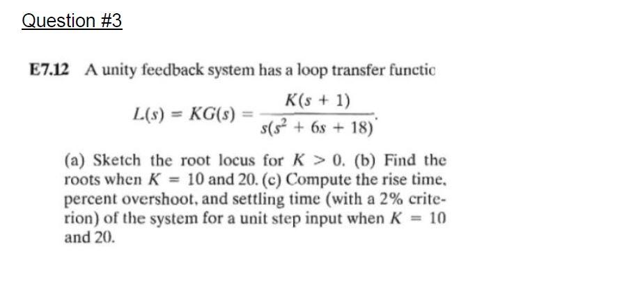 Solved Question #3 E7.12 A unity feedback system has a loop | Chegg.com