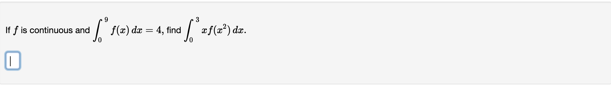 If f is continuous and ∫09f(x)dx=4, find ∫03xf(x2)dx. | Chegg.com
