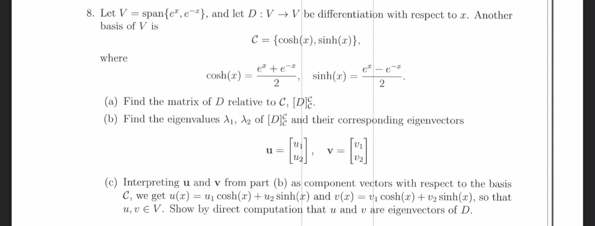 Solved 8. Let V=span{ex,e−x}, and let D:V→V be | Chegg.com Solved 8. Let V=span{ex,e−x}, and let D:V→V be | Chegg.com