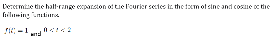 Solved Determine the half-range expansion of the Fourier | Chegg.com