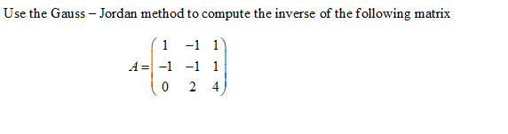 Solved Use the Gauss – Jordan method to compute the inverse | Chegg.com