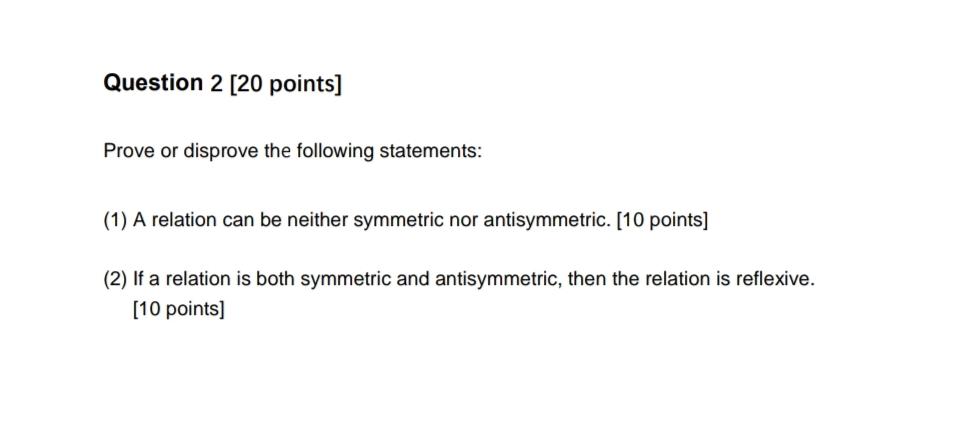 Solved Question 2 [20 points] Prove or disprove the | Chegg.com