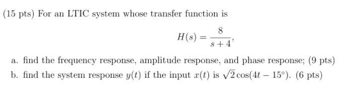 Solved (15 pts) For an LTIC system whose transfer function | Chegg.com