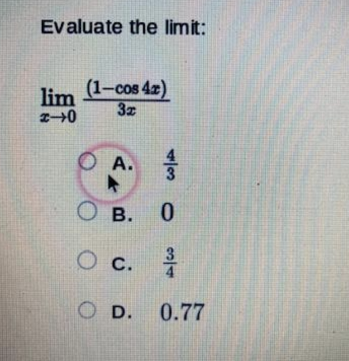 Solved Evaluate the limit: limx→03x(1−cos4x) A. 34 B. 0 C. | Chegg.com