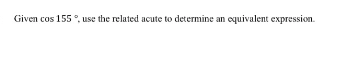 Solved Given cos 155, use the related acute to determine an | Chegg.com