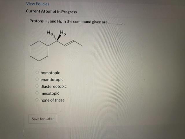 Solved Protons Ha and Hb in the compound given are homotopic | Chegg.com