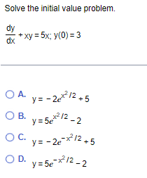 Solved Solve the initial value problem. dxdy+xy=5x;y(0)=3 A. | Chegg.com